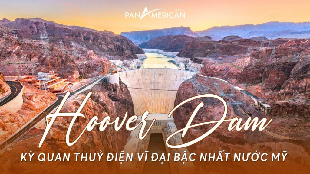Hoover Dam - Kỳ quan thuỷ điện vĩ đại bậc nhất nước Mỹ - Pan American ...