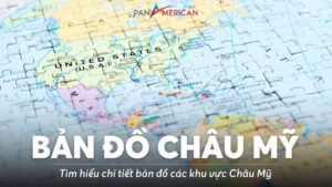 Cập nhật Bản đồ Châu Mỹ mới nhất 2024 - Châu Mỹ gồm những khu vực nào? - Pan American Travel