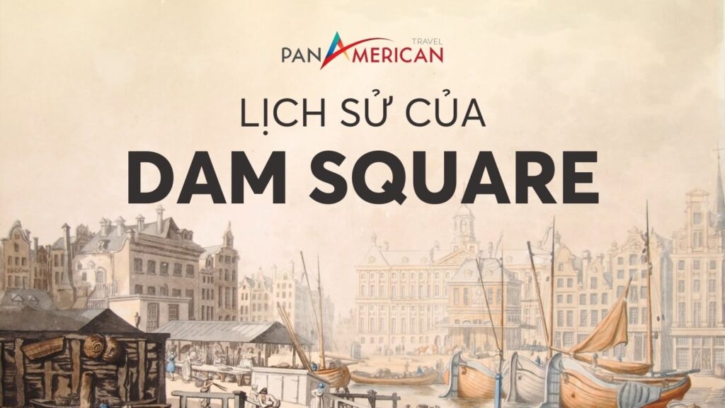 Khám phá Dam Square - Trái tim của Amsterdam - Pan American Travel