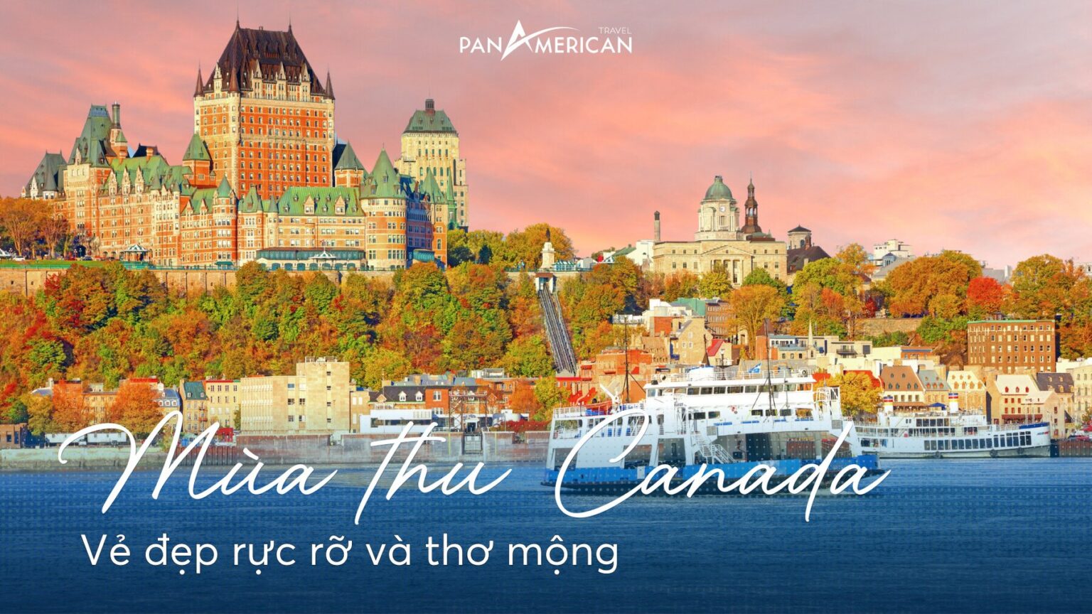 Mùa thu Canada: Vẻ đẹp rực rỡ và thơ mộng - Pan American Travel